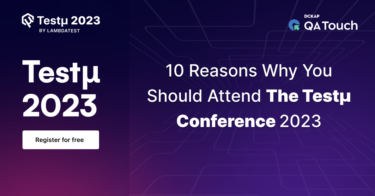 10 Reasons Why You Should Attend The Testμ Conference 2023