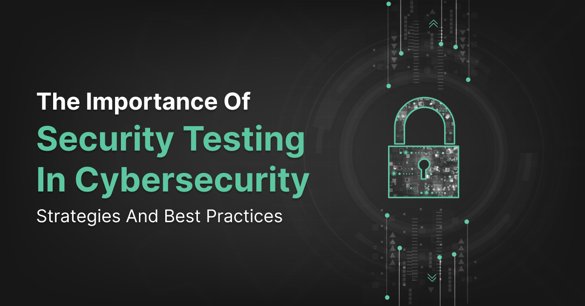 Cybersecurity Testing Strategies And Best Practices