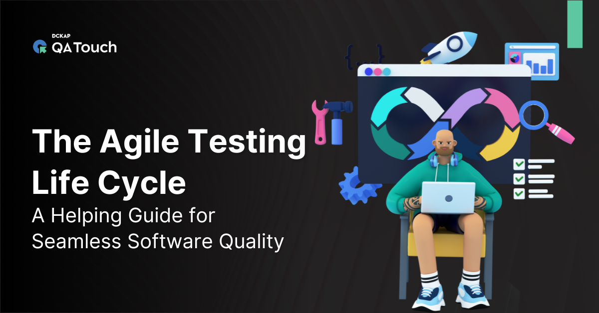 Agile Testing Life Cycle: Guide for Seamless Software Quality