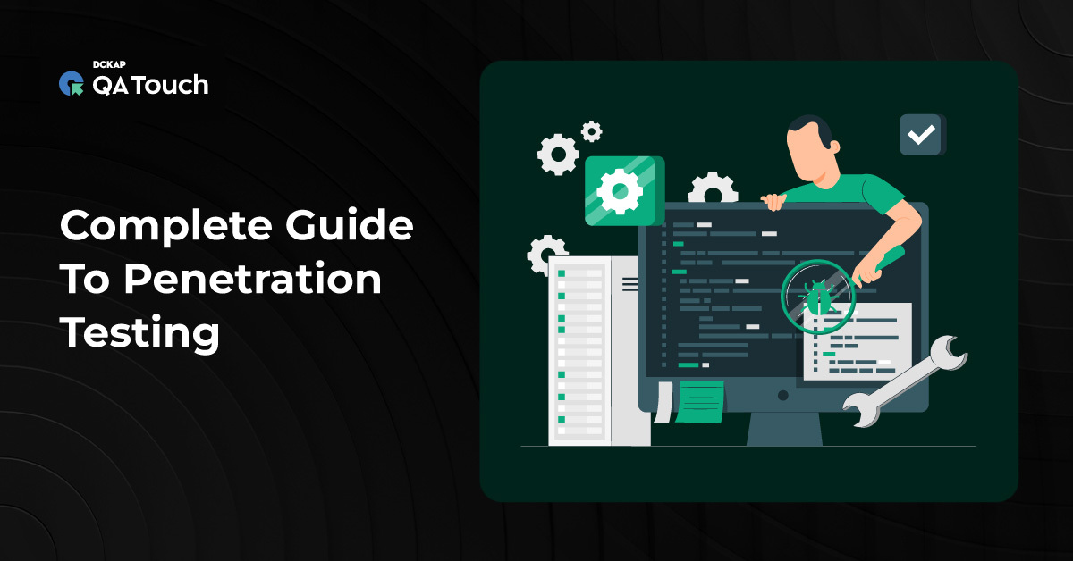 A Detailed Guide To Penetration Testing, Its Types & Stages